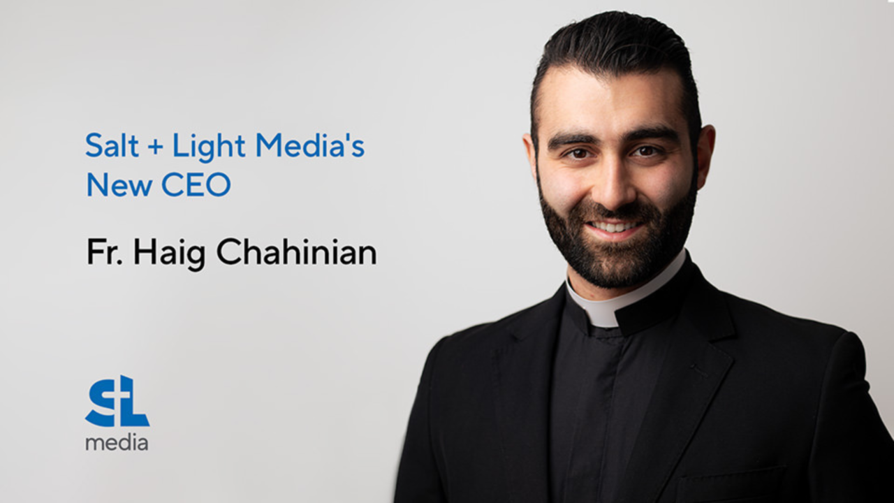 Fr. Haig Chahinian appointed CEO of Salt and Light Catholic Media ...